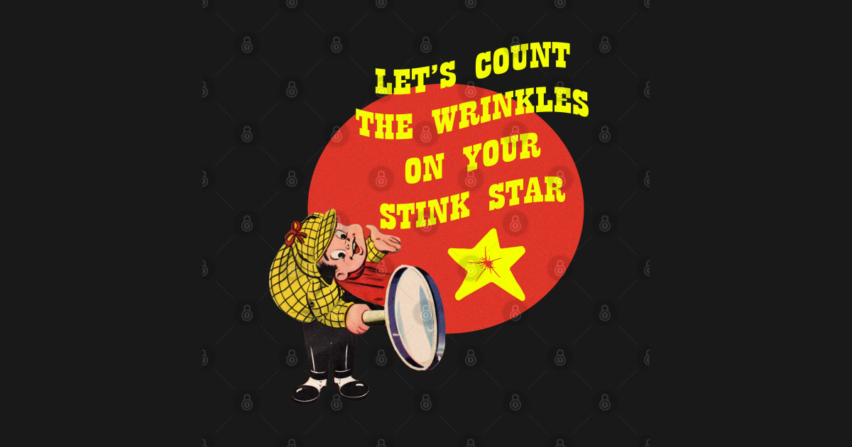Let's Count the Wrinkles on Your Stink Star - Funny - T-Shirt | TeePublic