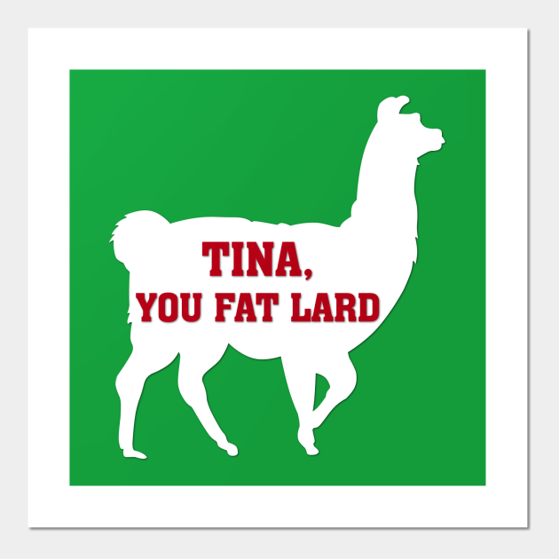 Tina You Fat Lard - Napoleon Dynamite - Posters and Art Prints | TeePublic