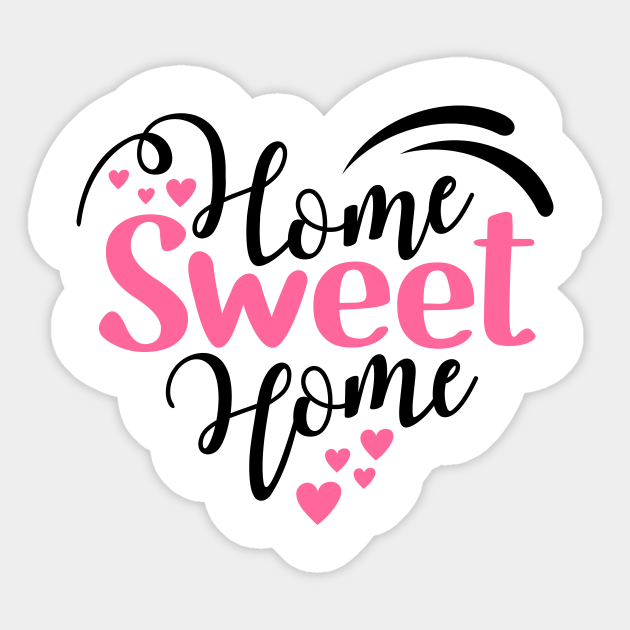 Home Sweet Home - Home Sweet Home - Sticker | TeePublic