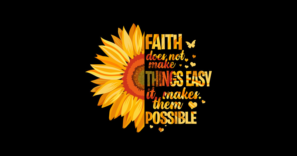 Faith Does Not Make Things Easy It Makes Them Possible - Faith Does Not ...