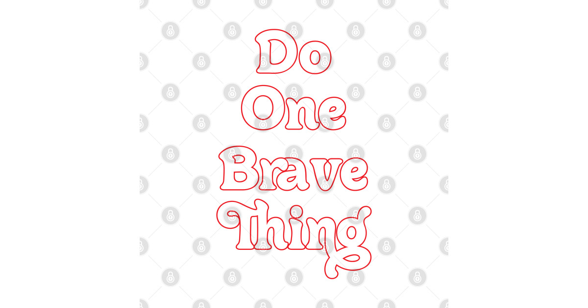 DO ONE BRAVE THING // MOTIVATIONAL QUOTES - Do - T-Shirt | TeePublic