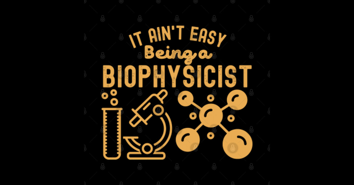 It Ain't Easy Being a Biophysicist, Biophysics Career - Biophysics ...