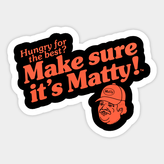 Make Sure it's Matty - Matty Matheson - Sticker | TeePublic