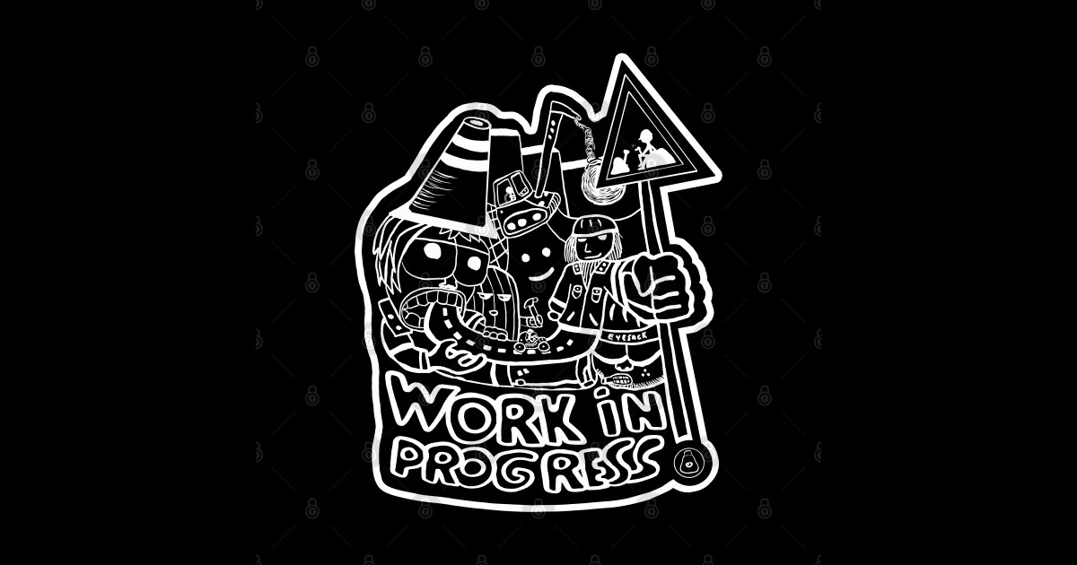 Work In Progress - Work In Progress - Sticker | TeePublic