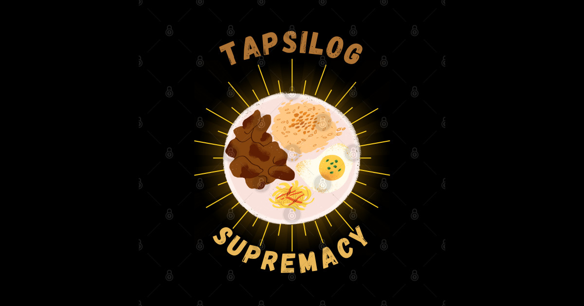 Tapsilog supremacy filipino food - Filipino - Posters and Art Prints ...