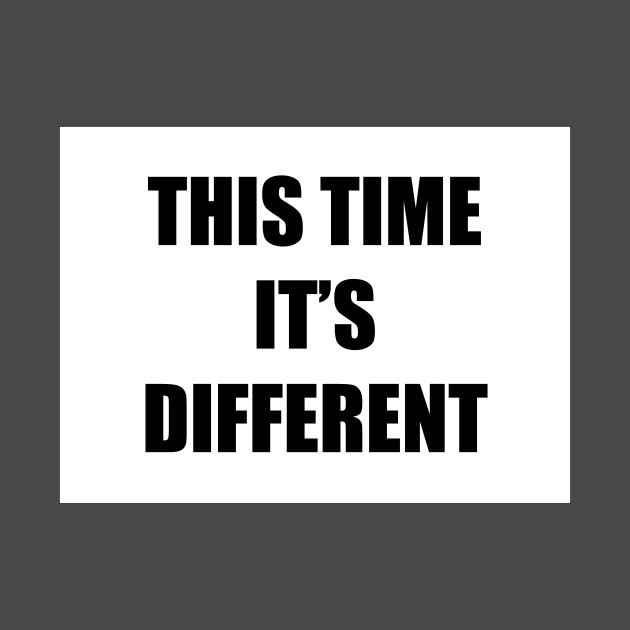 This Time It's Different - This Time Its Different - T-Shirt | TeePublic