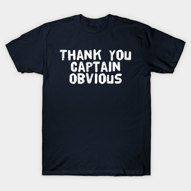 Thank You Captain Obvious - Captain Obvious - T-Shirt | TeePublic