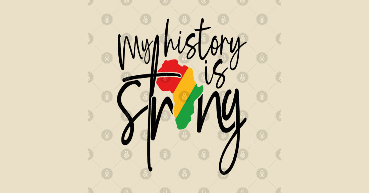 My History is Strong black history month 2024 - Black History Month ...