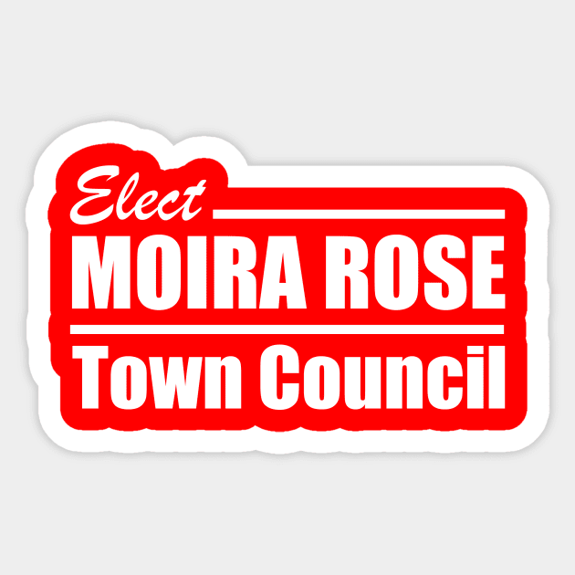 Moira Rose for Town Council! - Schitts Creek - Sticker | TeePublic