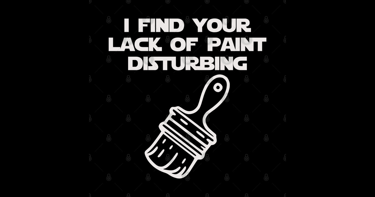 I Find Your Lack of Paint Disturbing (white) - Painter Gift - Sticker ...