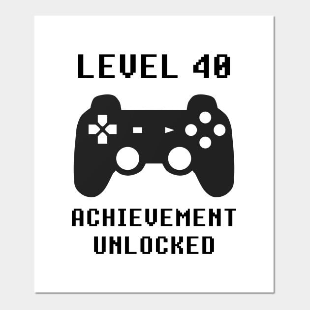 LEVEL 40 ACHIEVEMENT UNLOCKED Controller retro video games 40th ...