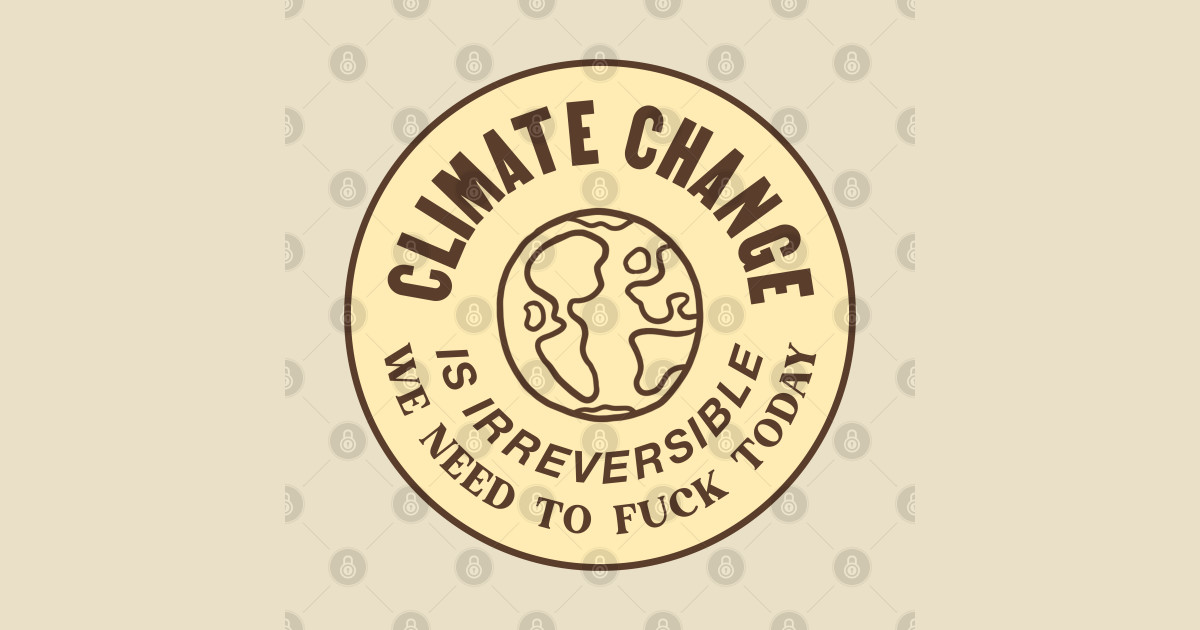 Climate Change Is Irreversible - Funny Meme - Climate Change - T-Shirt ...