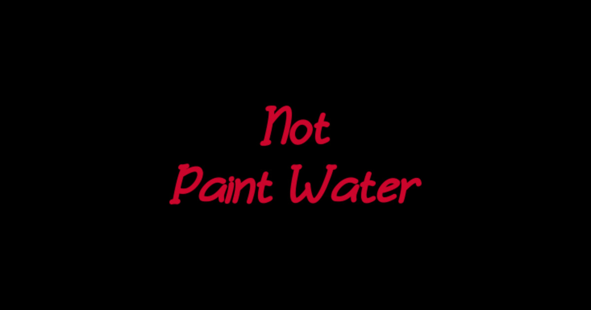 Not Paint Water - Art Humor - Mug | TeePublic