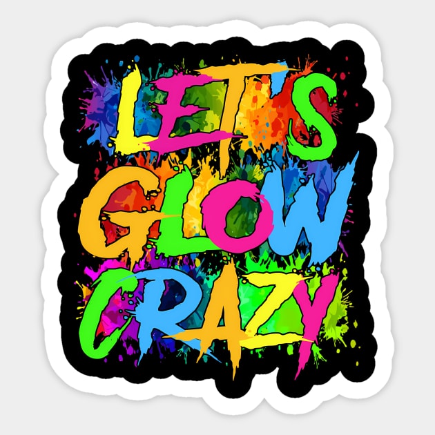 Lets A Glow Crazy Colorful Quote Team Tie Dye - Lets A Glow Crazy ...