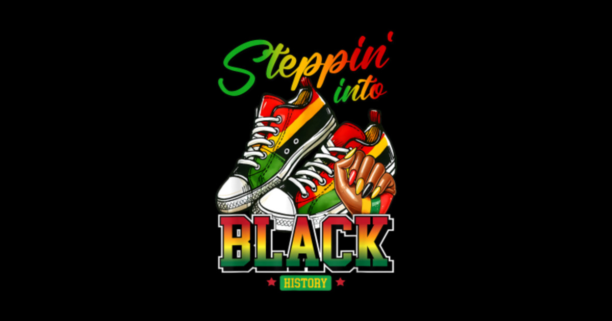 Stepping Into Black History Month Black Shirt,Girls Sneakers - Stepping ...