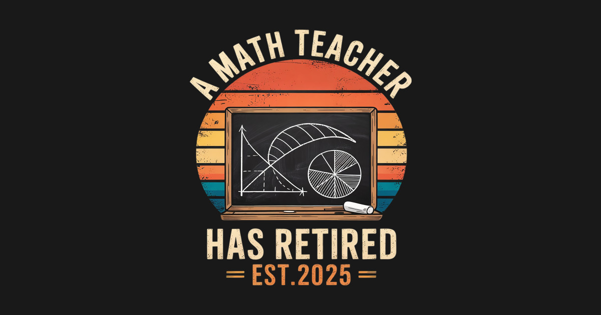 Teacher Retirement 2025 A Math Teacher Legend Has Retired - Teacher ...