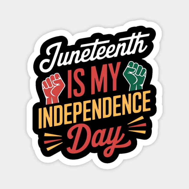Juneteenth Is My Independence Day - Juneteenth - Magnet | TeePublic