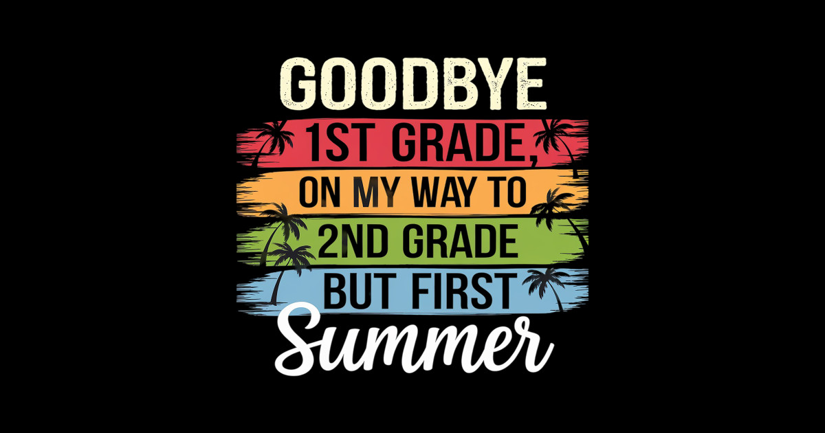 Goodbye 1st Grade Summer Graduation Teacher Men Women Kid - Goodbye 1st ...
