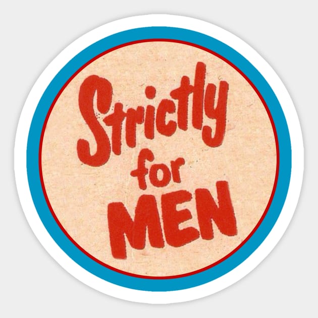 Strictly for MEN! - Men - Sticker | TeePublic