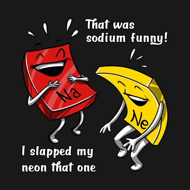 Chemistry That Was Sodium Funny School Joke - Chemistry Sodium Funny ...