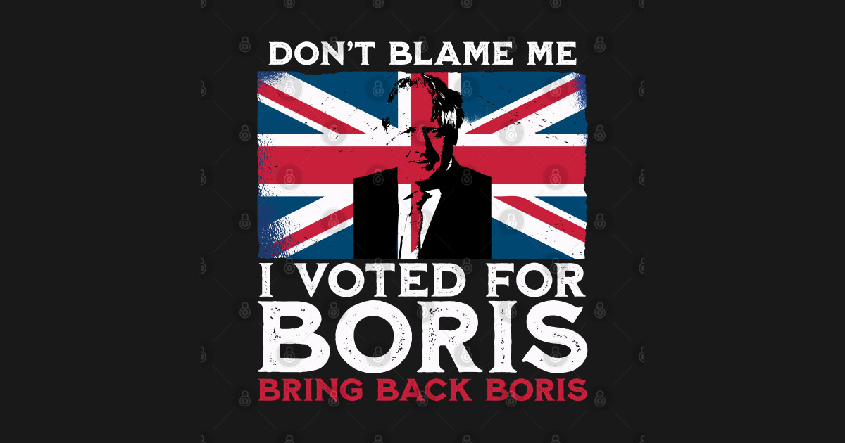Bring Back Boris - I voted for Boris Johnson - Bring Back Boris - T ...