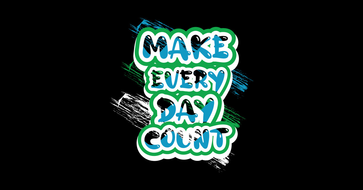 Make Every Day Count Motivational And Inspirational - T Shirtfor Men ...