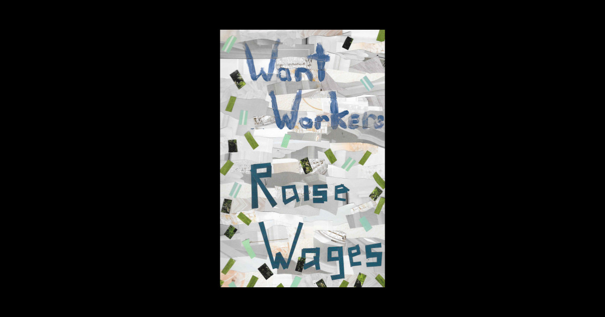 Want Workers? Raise Wages - Political - Sticker | TeePublic