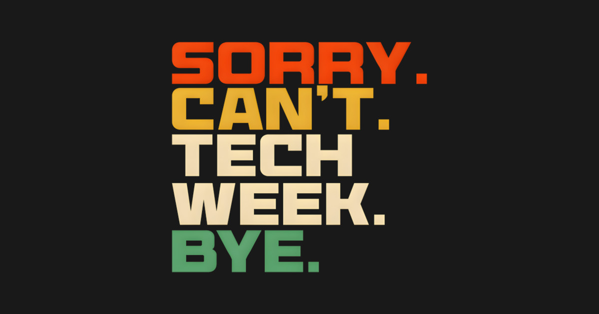 Sorry Can'T Tech Week Bye - Technology Farewell - T-Shirt | TeePublic