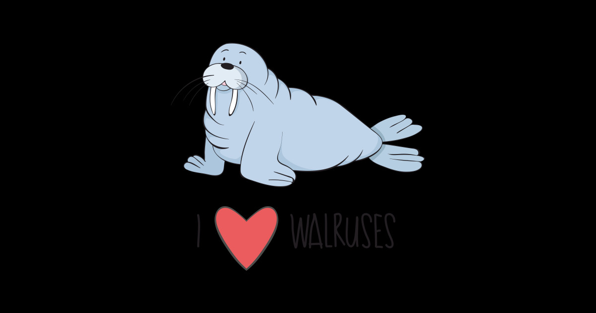 I Love Walruses- Cute Walrus Gifts - I Love Walruses - Sticker | TeePublic