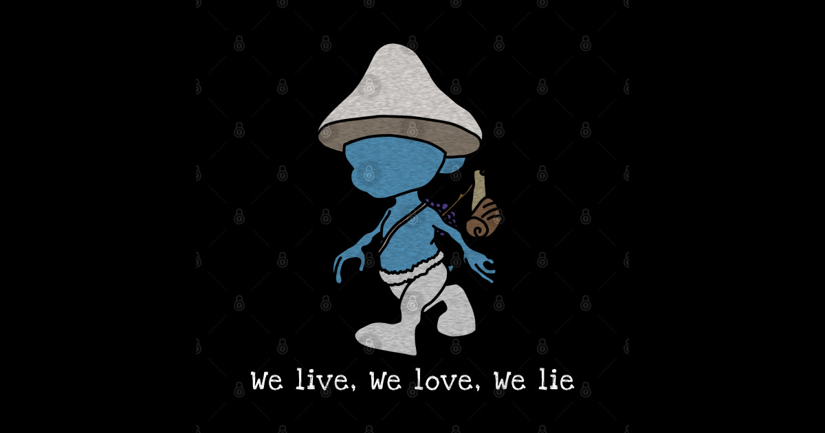 We live we love we lie smurf cat meme v6 - We Live We Love We Lie ...