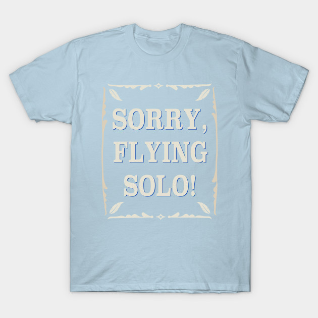 Sorry, Flying Solo! - Disney - T-Shirt