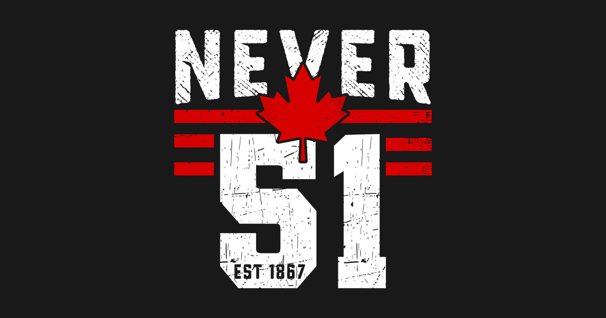 Never 51st Canada State - Proud canadian - Never 51 - T-Shirt | TeePublic
