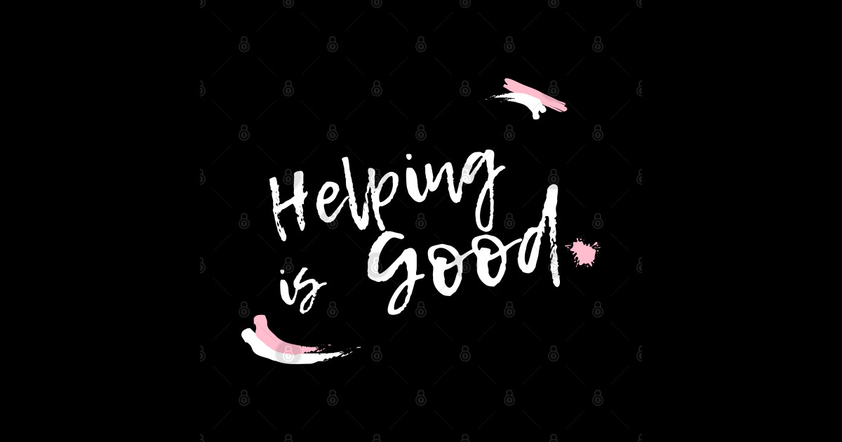 Helping is good - Helping People - Sticker | TeePublic