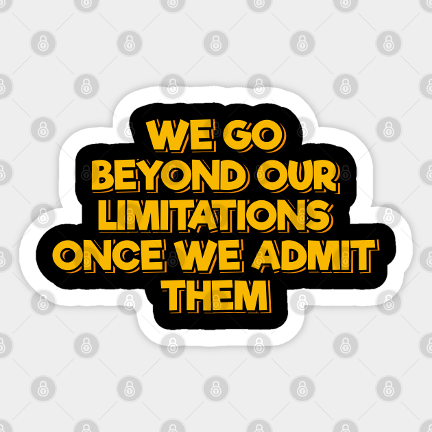 We Go Beyond Our Limitations Once We Admit Them - Inspirational Quote ...