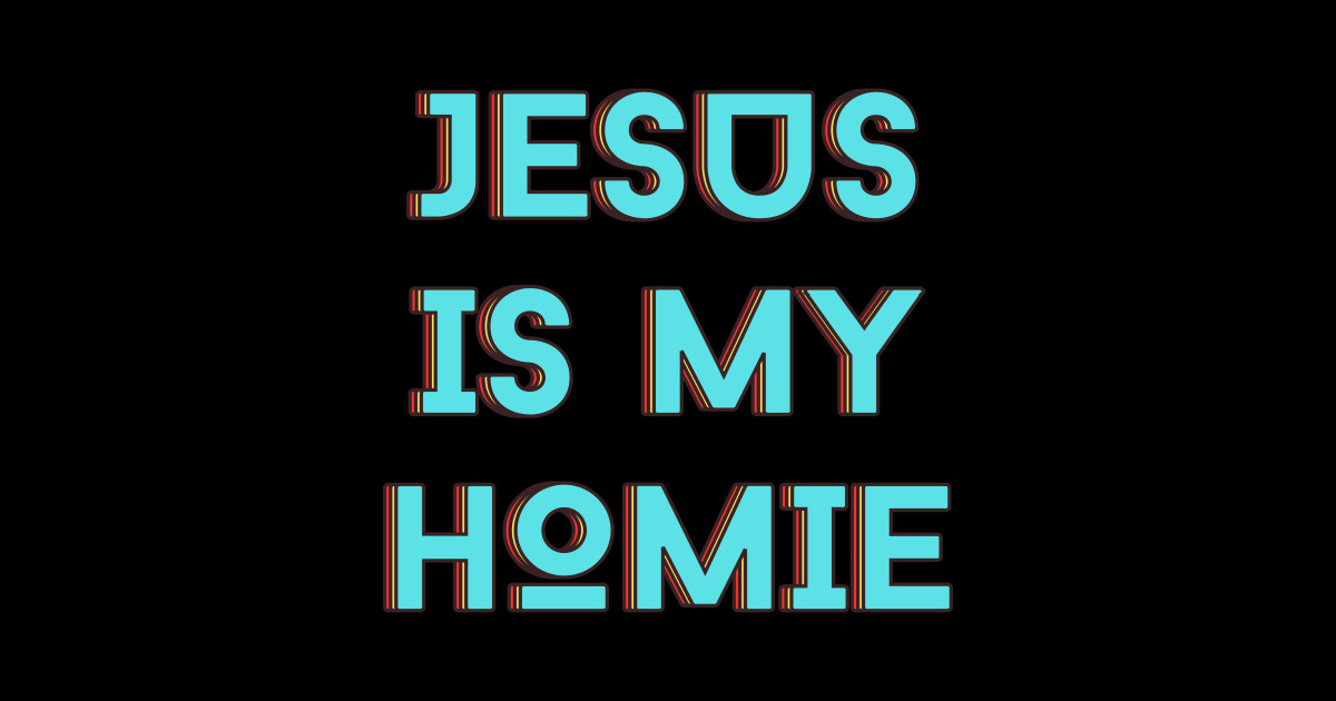Jesus Is My Homie | Christian Typography - Jesus Is My Homeboy - Pin ...