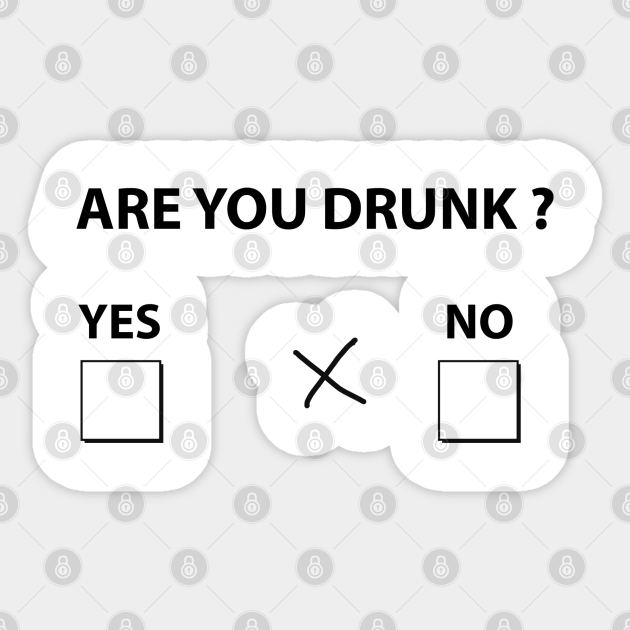 Are you drunk ? - Funny - Sticker | TeePublic