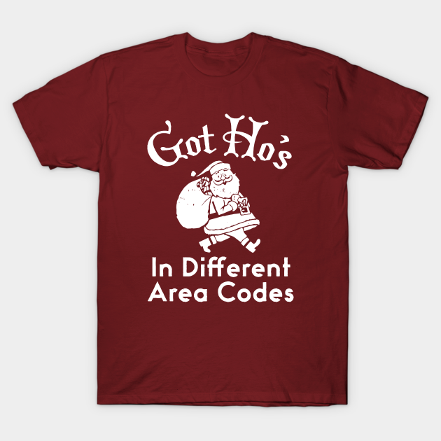 I Got Hos In Different Area Codes - Santa Claus - T-Shirt | TeePublic
