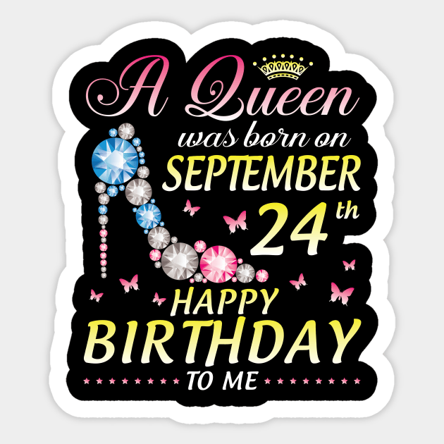 A Queen Was Born On September 24th Happy Birthday To Me Girl - Birthday ...
