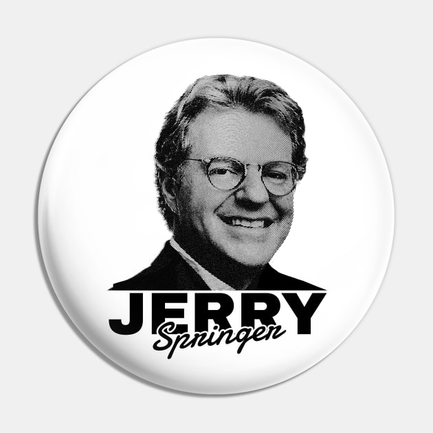 Jerry Springer - black radial style - Jerry Springer - Pin | TeePublic