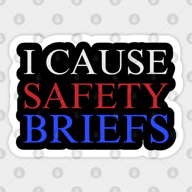 I cause safety briefs - I Cause Safety Briefs - Sticker | TeePublic