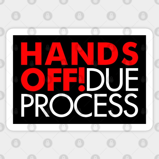 HANDS OFF! DUE PROCESS - Hands Off - Sticker | TeePublic