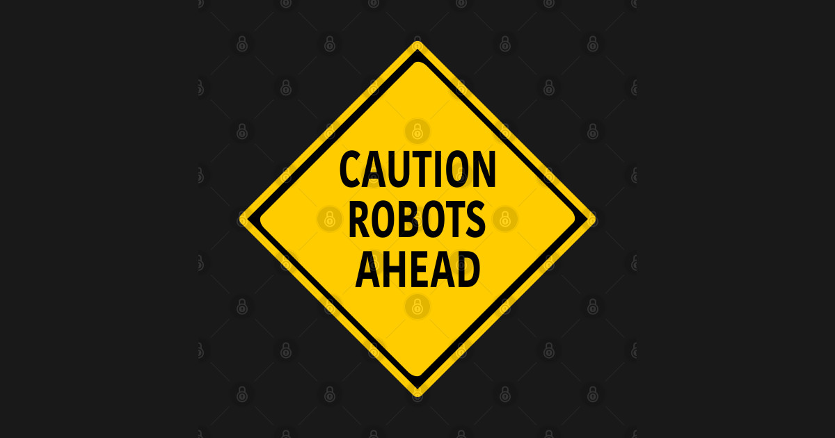 Caution Robots Ahead - Yellow Sign - Robots - T-Shirt | TeePublic