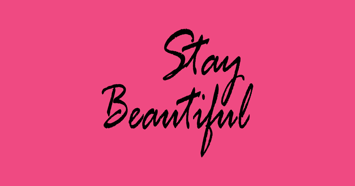 Stay beautiful - Statement - T-Shirt | TeePublic