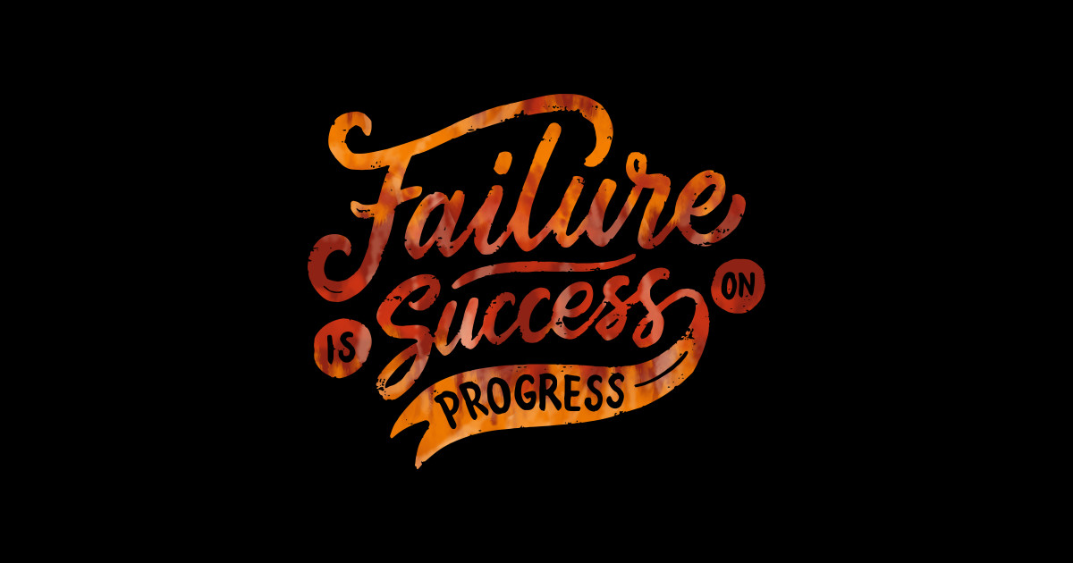 Failure is Success in Progress - Failure Is Success In Progress ...