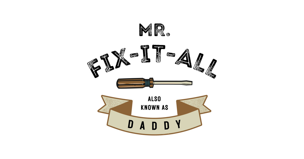 Mr. fix it all also called daddy - Mr Fix It - T-Shirt | TeePublic