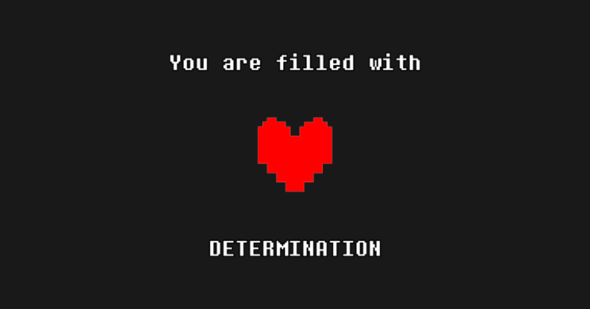 You are filled with DETERMINATION - Undertale - T-Shirt | TeePublic