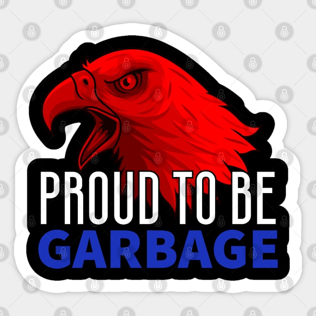 proud-to-be-garbage - Proud To Be Garbage - Sticker | TeePublic
