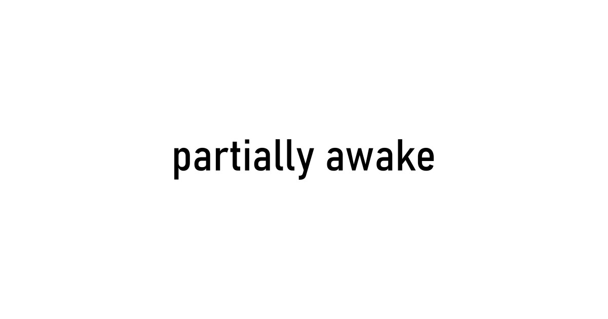 Partially awake - Partially Awake - T-Shirt | TeePublic