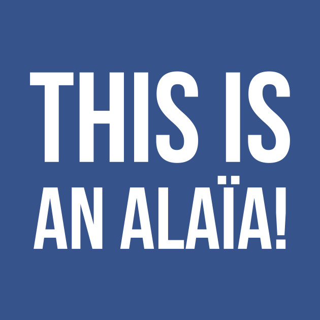 This is an Alaia, Funny Clueless 90's As If! - Clueless Quote - T-Shirt ...