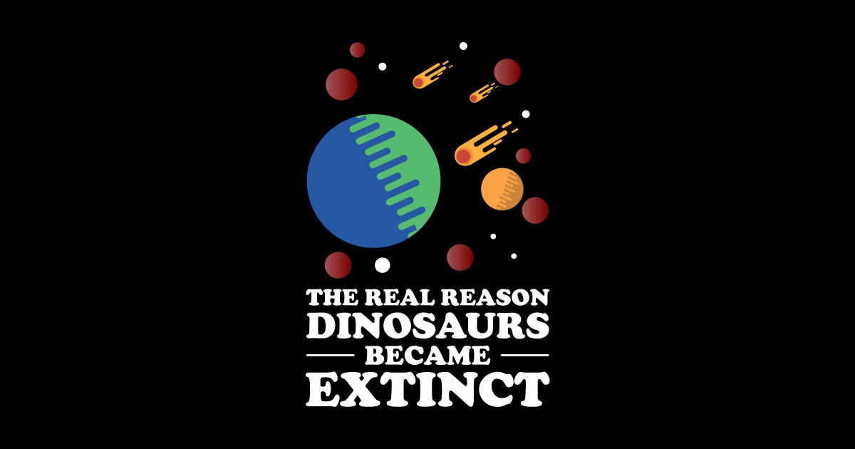 Why dinosaurs went extinct. - Extinction - Sticker | TeePublic
